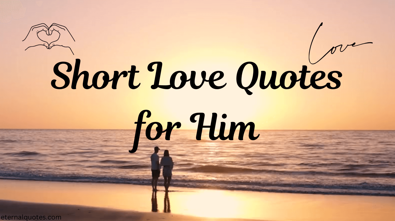 Short Love Quotes for Him – eternalquotes.com