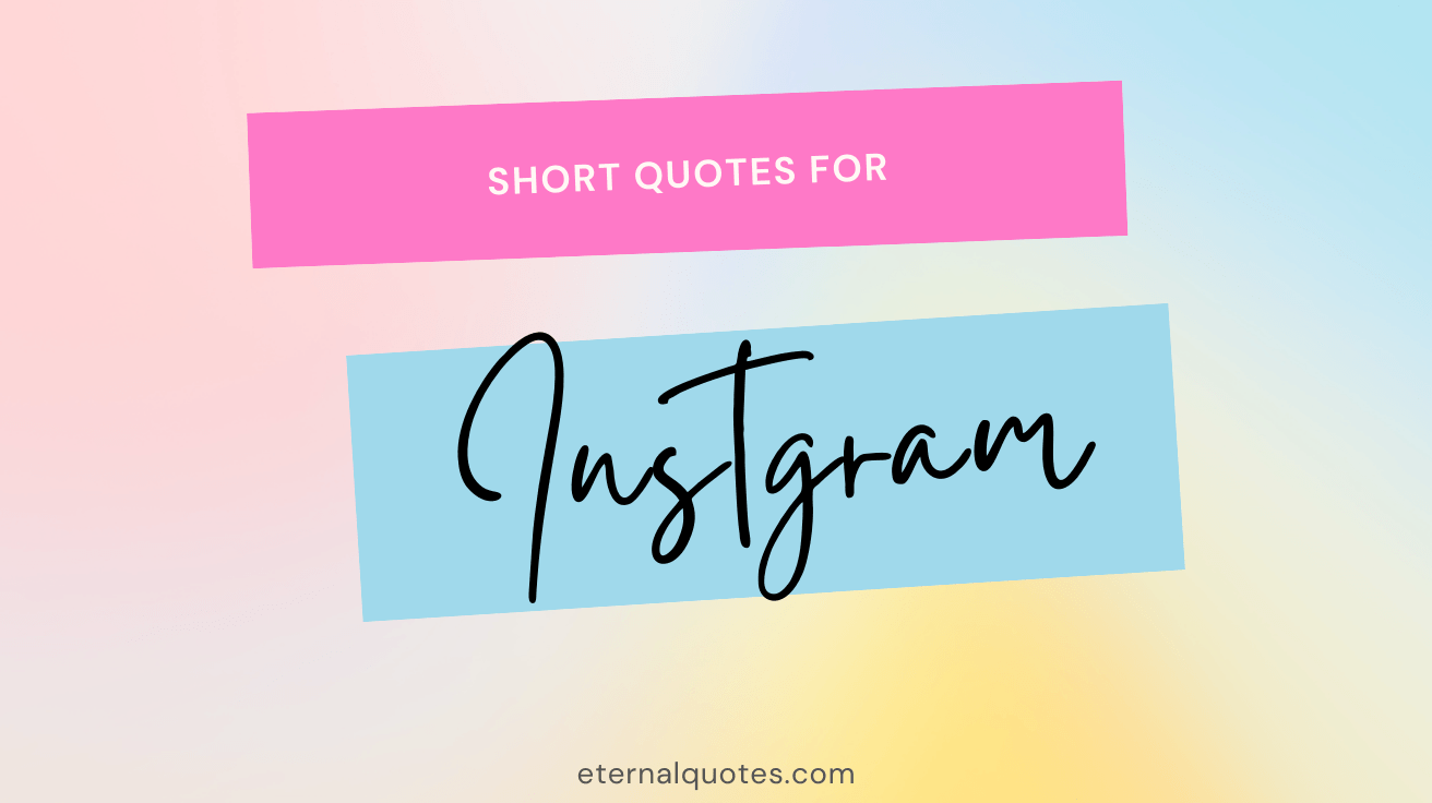 Short Quotes for Instagram – eternalquotes.com