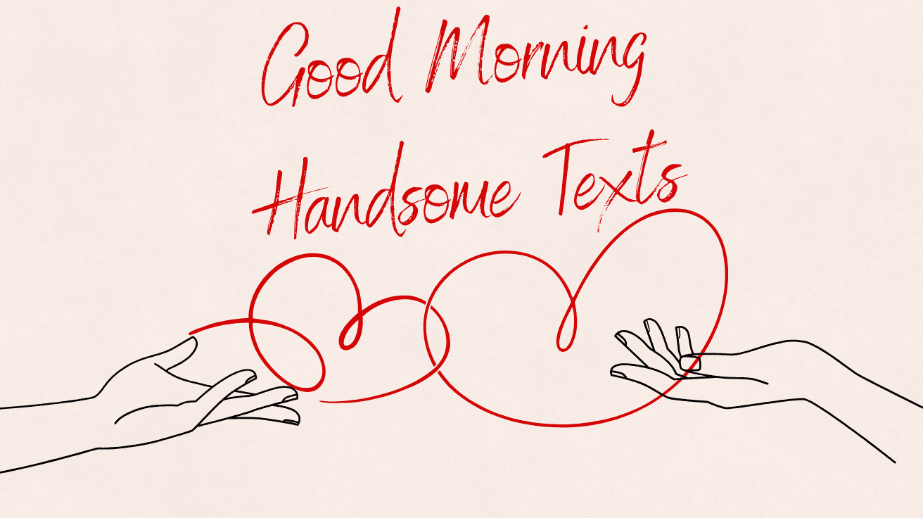 Good Morning Handsome Flirty Texts – eternalquotes.com