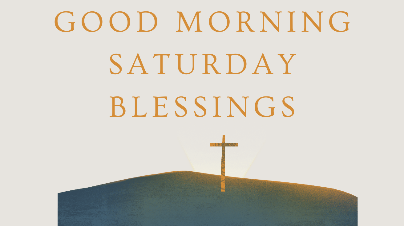 Good Morning Saturday Blessings – eternalquotes.com