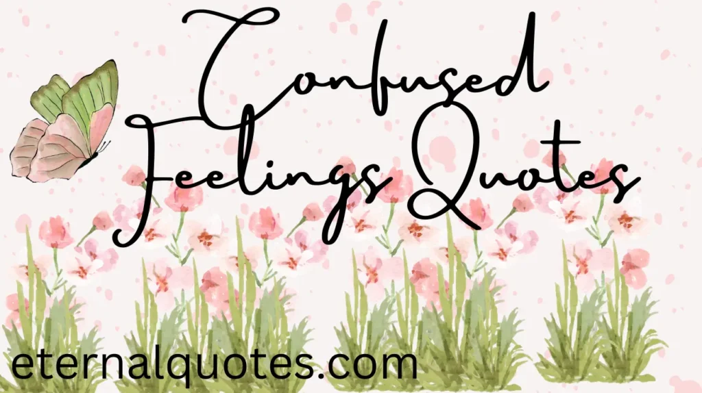 Confused Feelings Quotes – eternalquotes.com