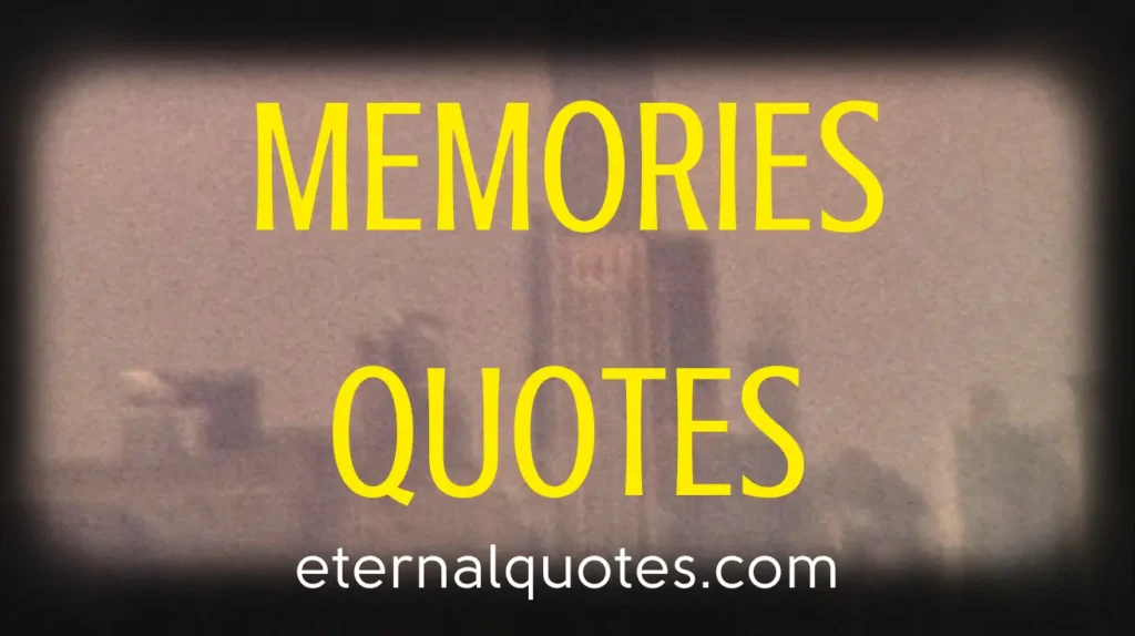 Memories Quotes – eternalquotes.com