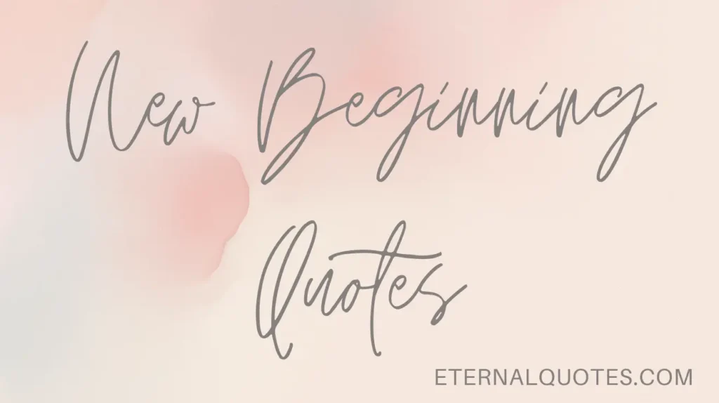 New Beginning Quotes – eternalquotes.com