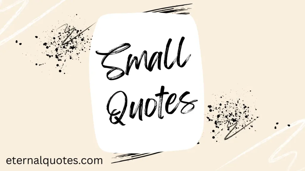 Small Quotes – eternalquotes.com